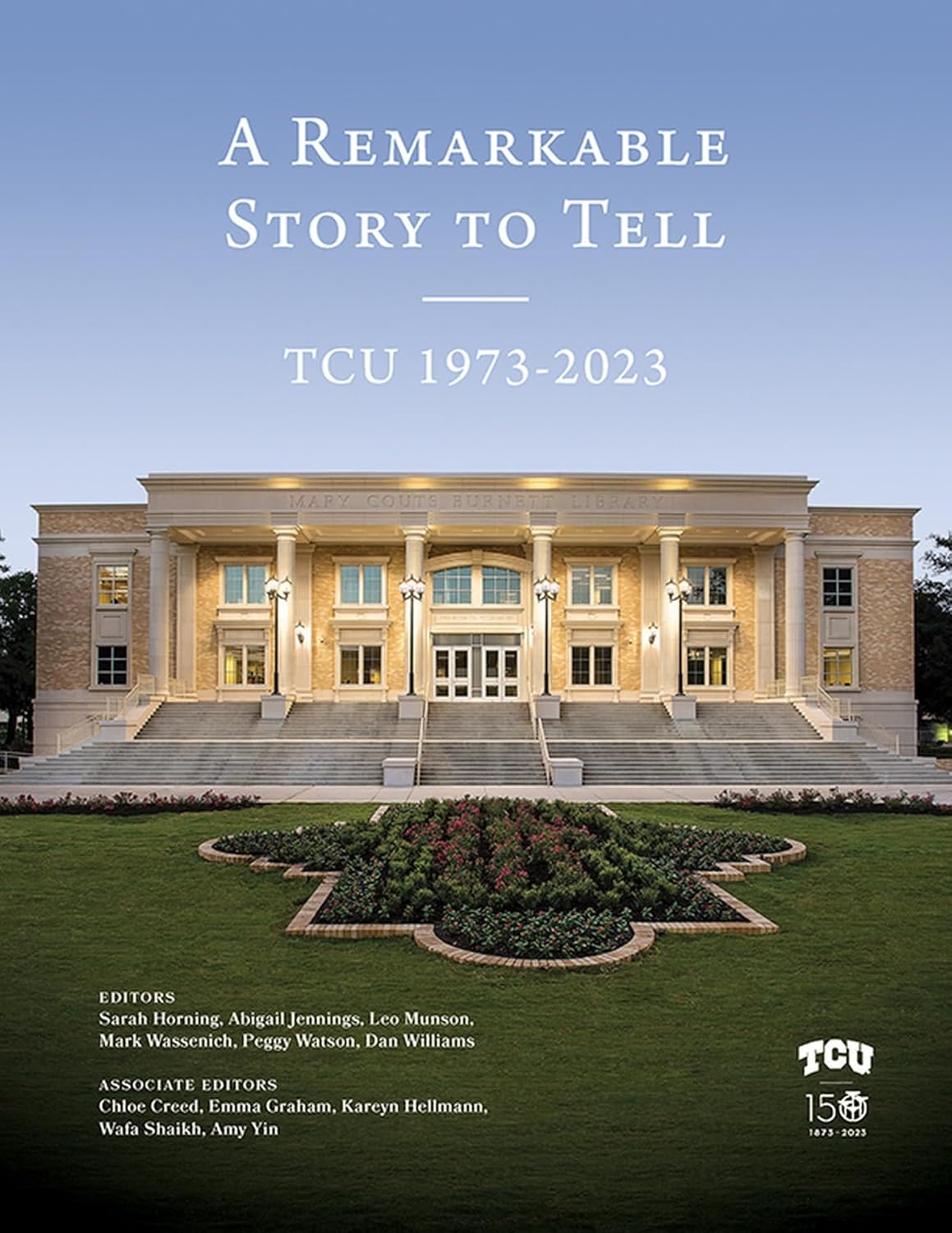 A Remarkable Story to Tell: TCU 1973-2023: Williams, Dan, Watson, Peggy ...