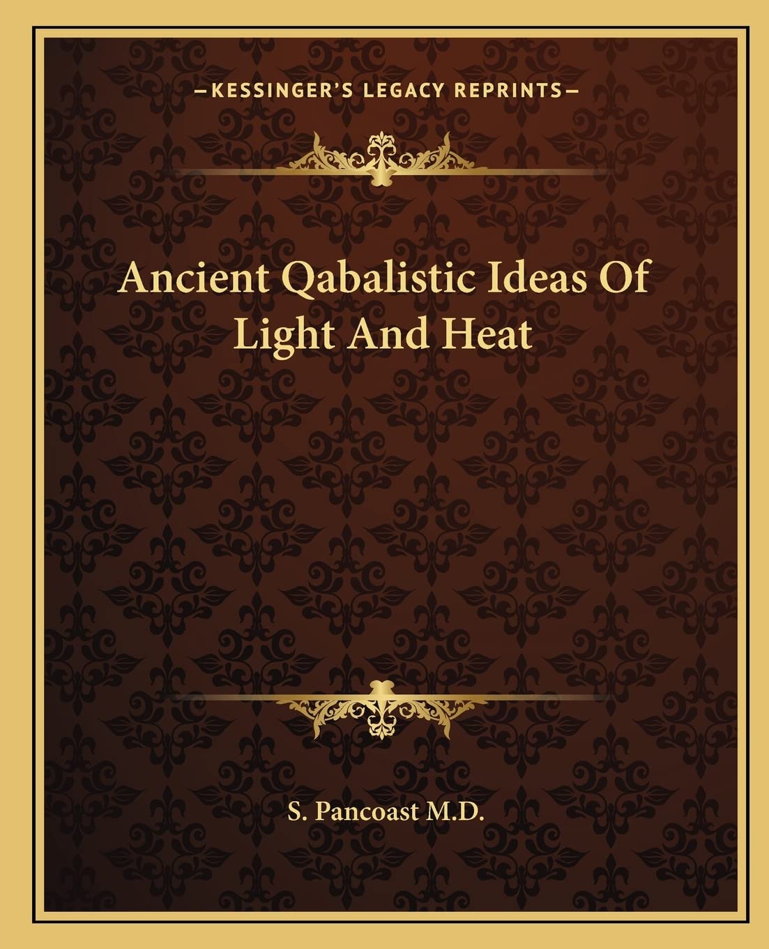 Ancient Qabalistic Ideas Of Light And Heat: Pancoast M D, S ...