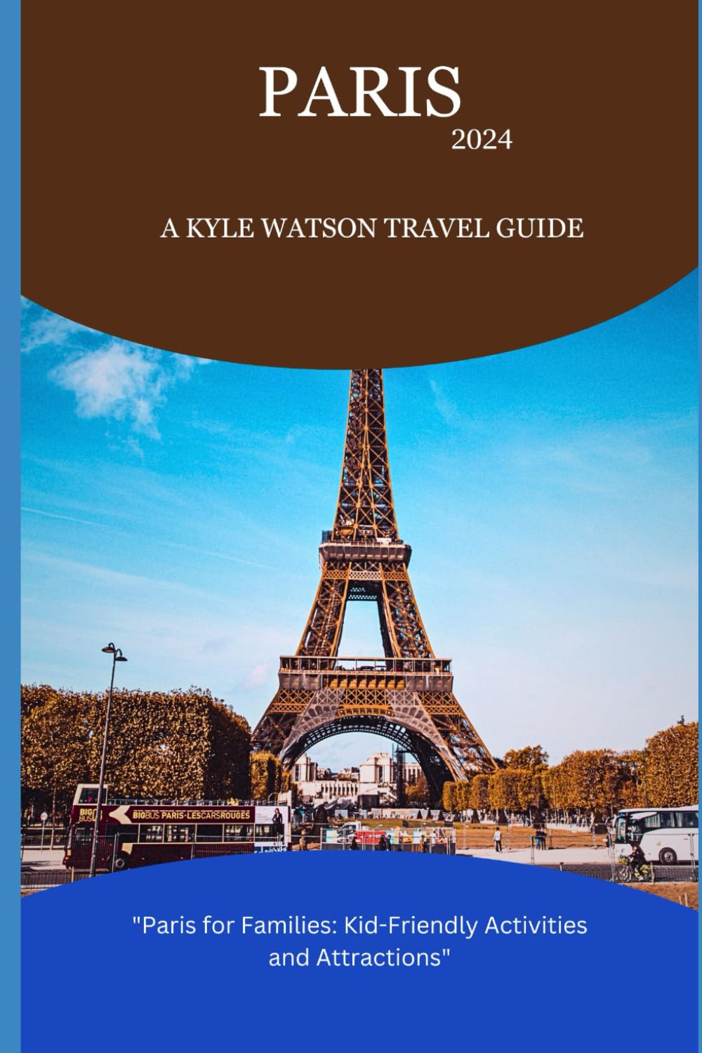PARIS TRAVEL GUIDE 2024: "Paris for Families: Kid-Friendly Activities ...