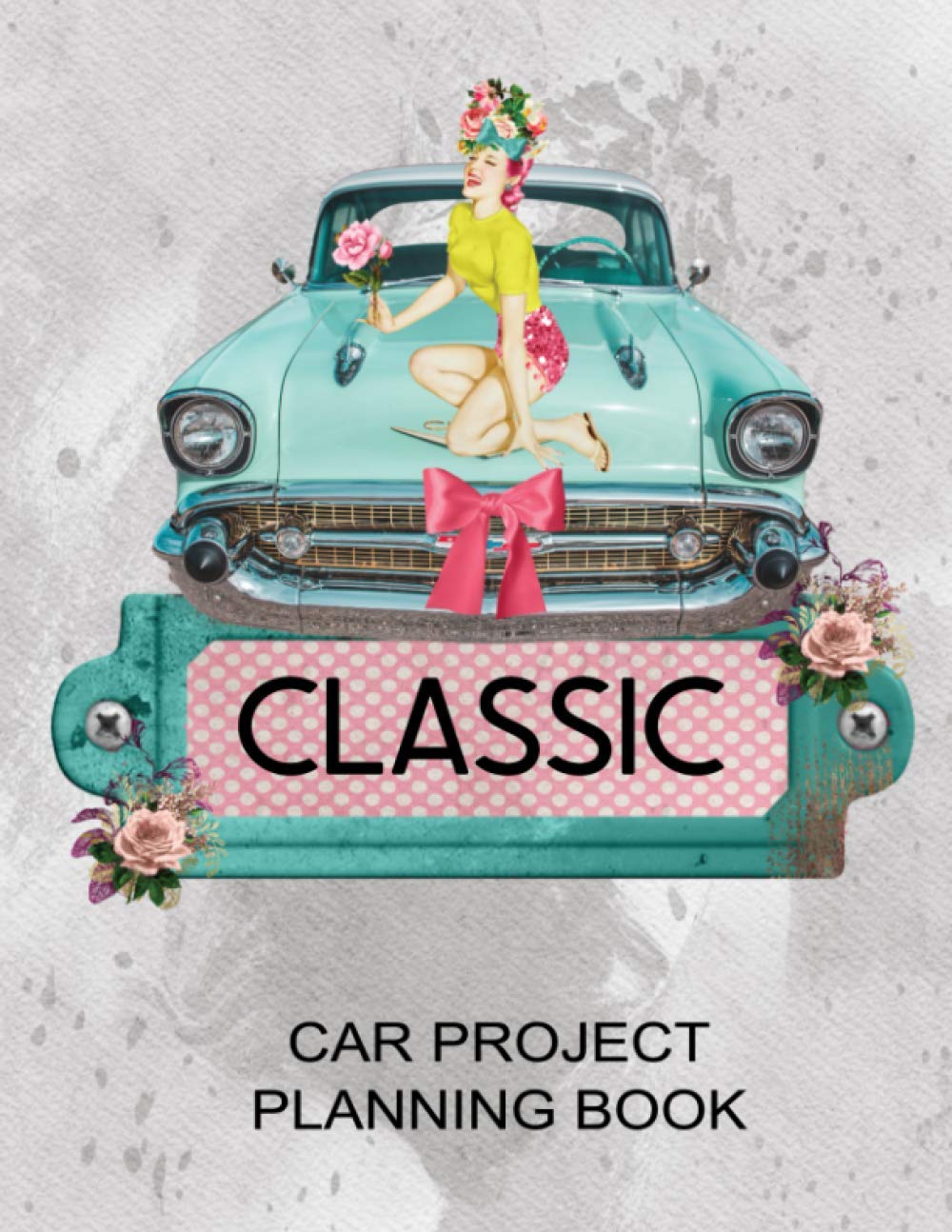 Car Project Planning Book: A Notebook To Keep Track Of Your Classic Car ...