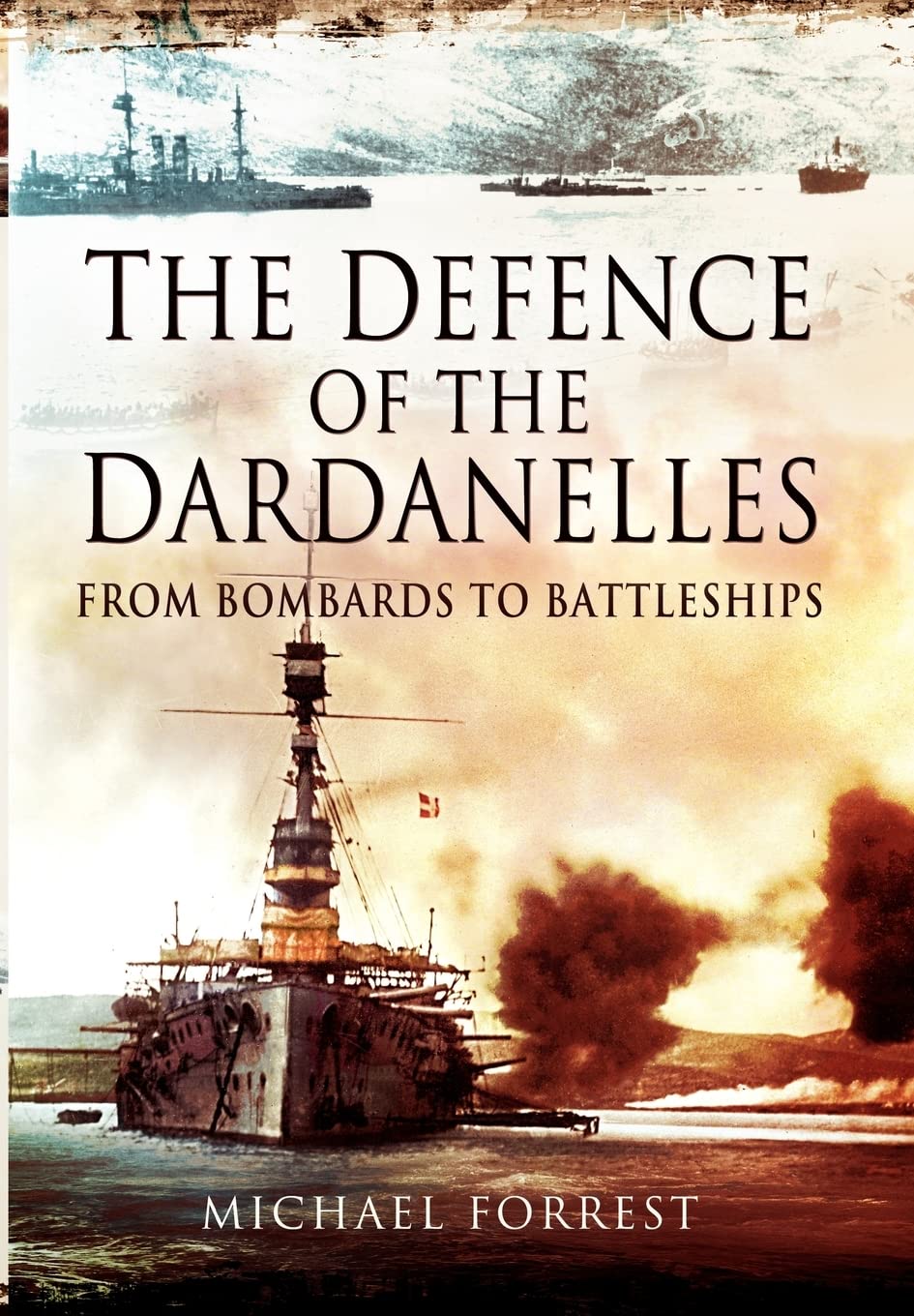Defence of the Dardanelles: From Bombards to Battleships: Amazon.co.uk ...