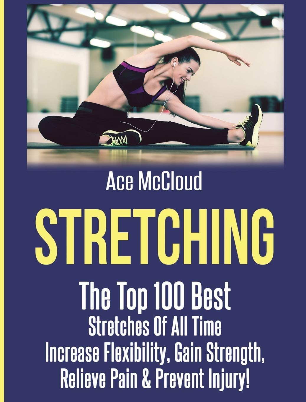 Stretching: The Top 100 Best Stretches Of All Time: Increase ...
