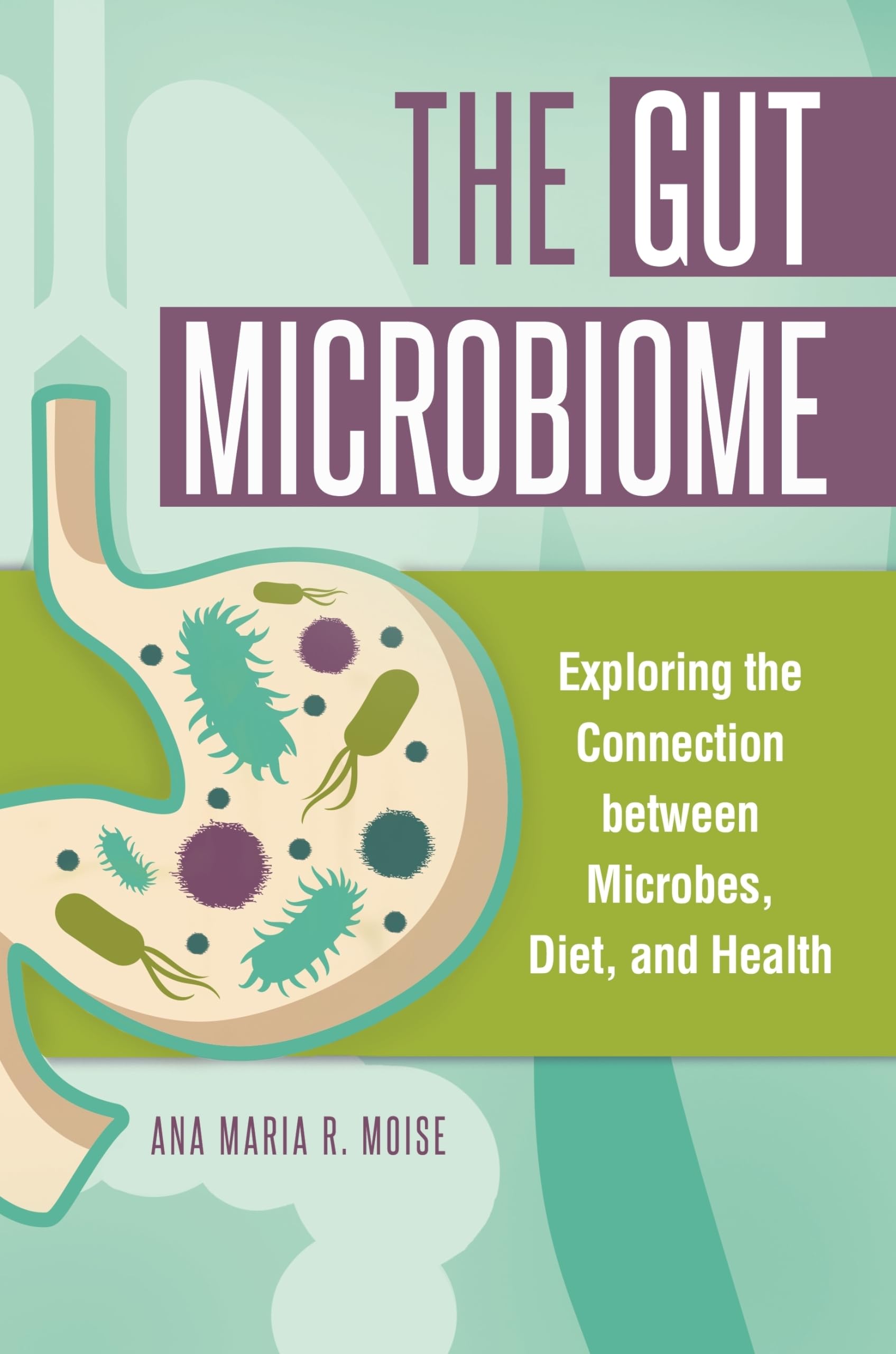The Gut Microbiome: Exploring the Connection between Microbes, Diet ...
