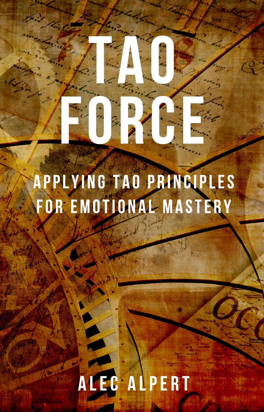 Tao Force: Applying Tao Principles for Emotional Mastery (Connecting with Existential Truths ...