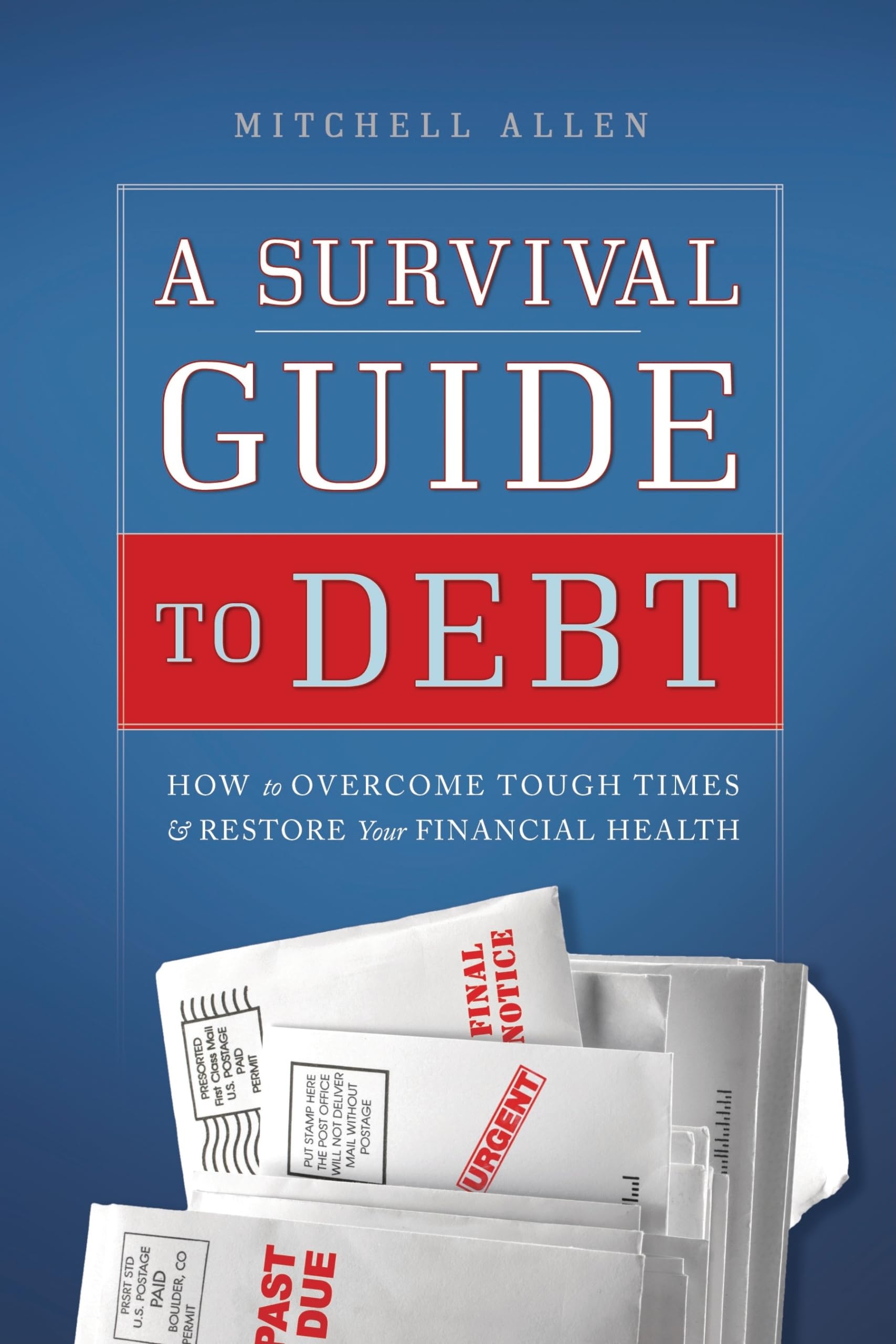 A Survival Guide to Debt: How to Overcome Tough Times & Restore Your ...