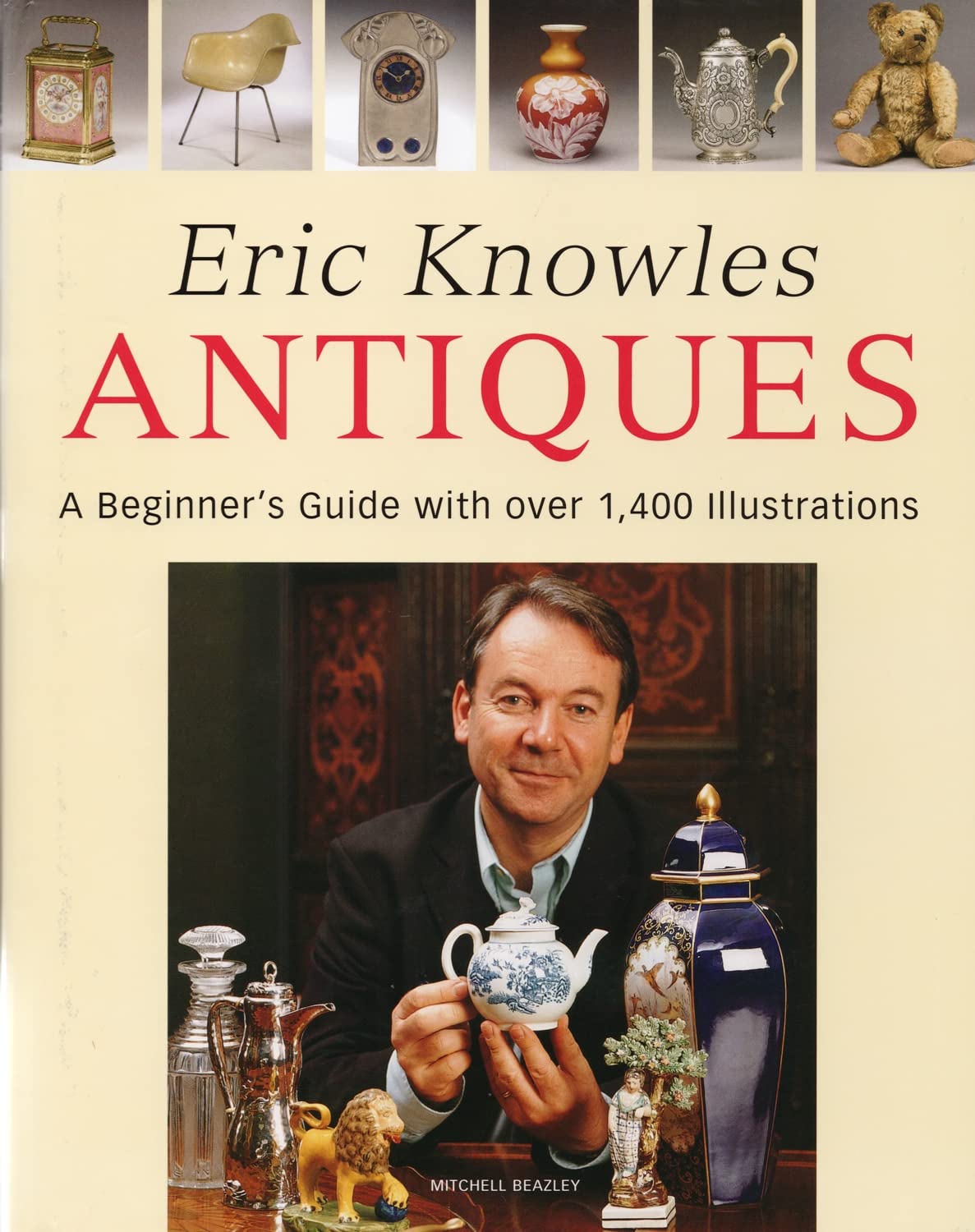 Eric Knowles Antiques: A Beginner's Guide with Over 1,400 Illustrations ...