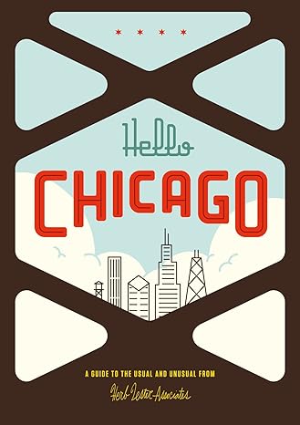 Hello Chicago: A Guide to the Usual and Unusual: Lester, Herb, McQuade ...