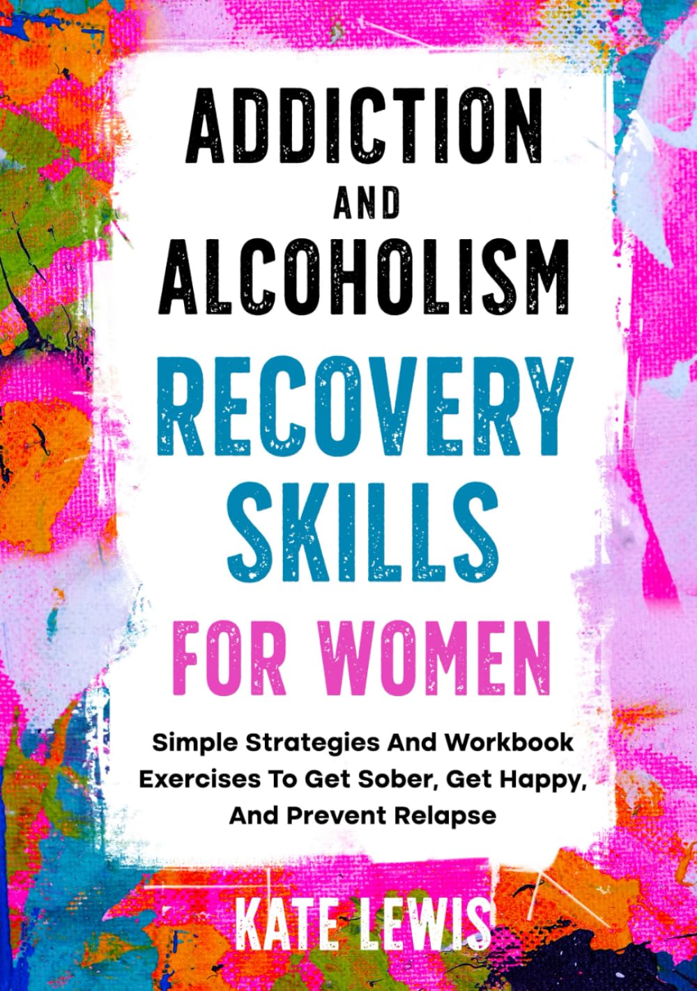 Addiction And Alcoholism Recovery Skills For Women: Simple Strategies ...