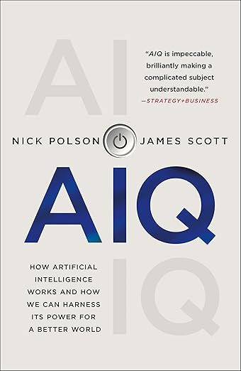 AIQ: How Artificial Intelligence Works and How We Can Harness Its Power ...