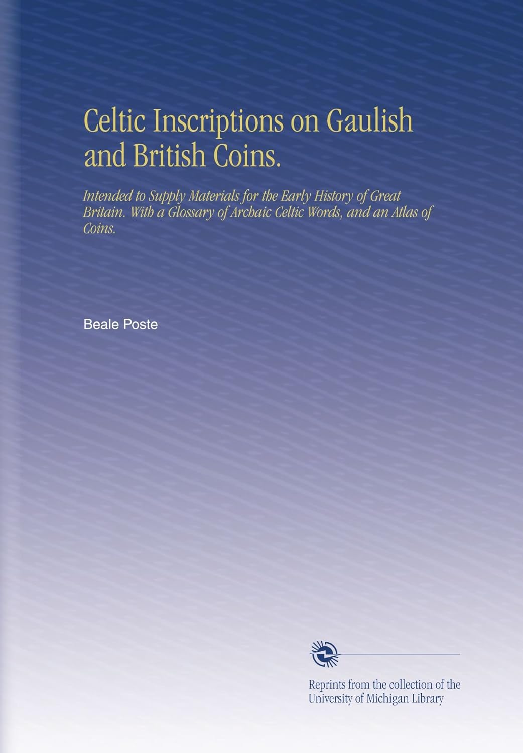 Celtic Inscriptions on Gaulish and British Coins.: Intended to Supply ...