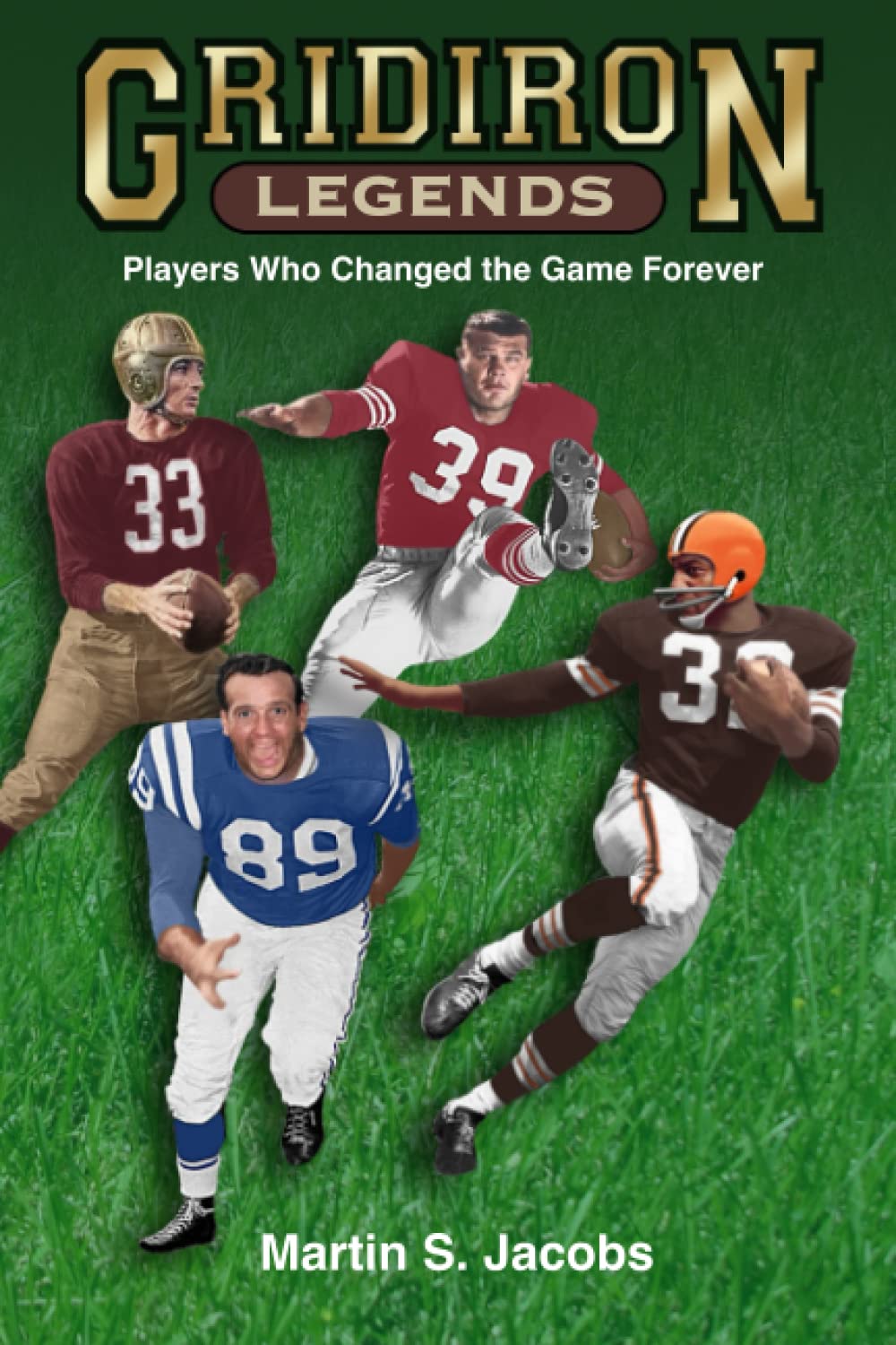 Gridiron Legends-The Players Who Changed the Game: Jacobs, Martin S ...