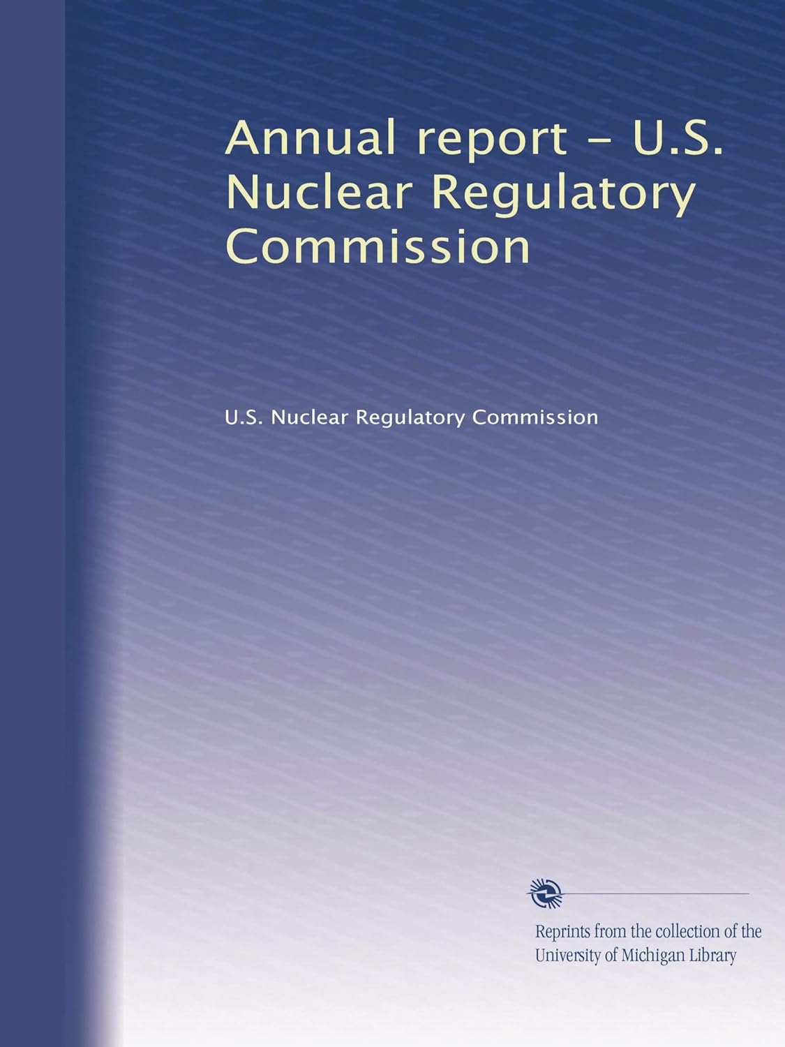 Amazon.co.jp: Annual report - U.S. Nuclear Regulatory Commission (Vol.6 ...