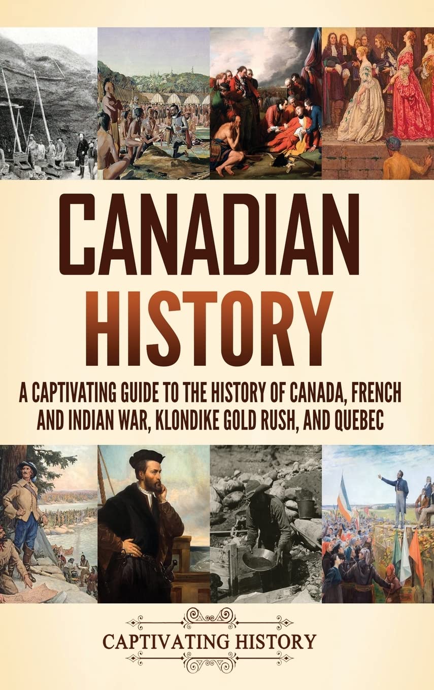Canadian History: A Captivating Guide to the History of Canada, French ...