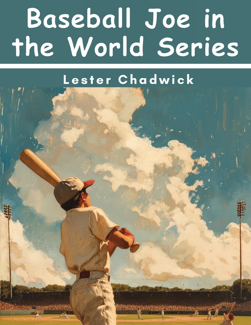 Baseball Joe in the World Series: Lester Chadwick: 9781836575788: Books ...