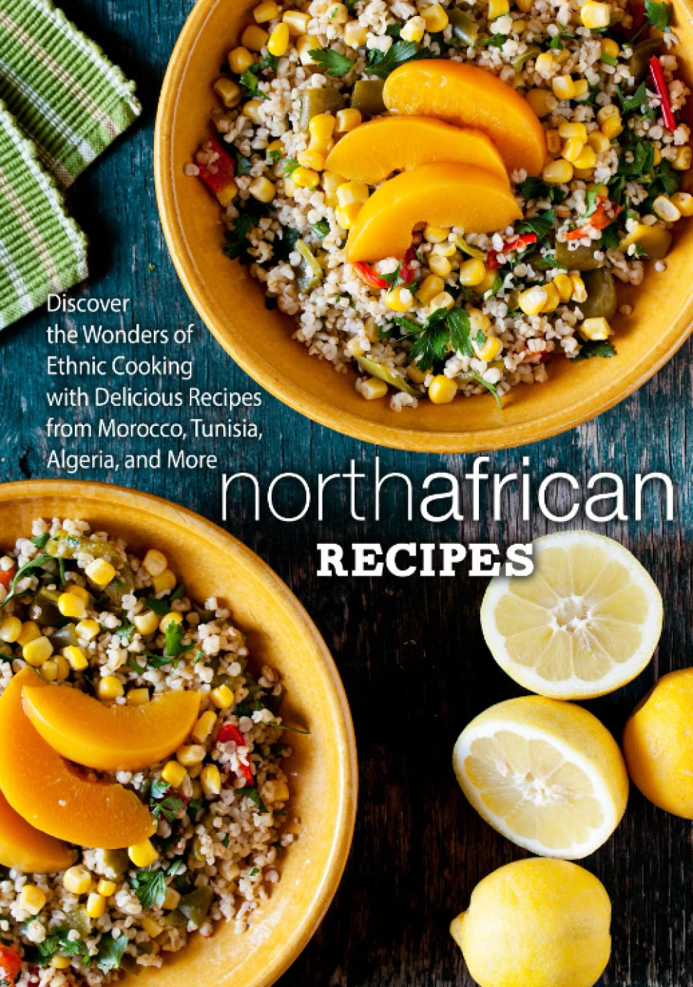 North African Recipes: Discover the Wonders of Ethnic Cooking with ...
