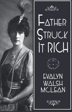 Father Struck It Rich: McLean, Evalyn Walsh with Boyden Sparkes ...