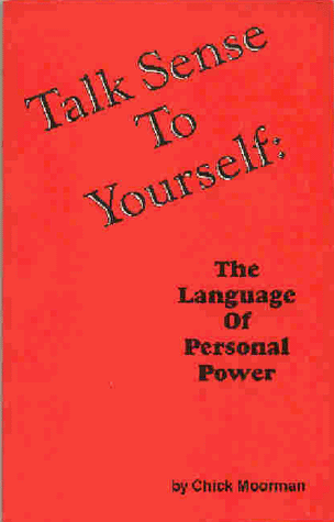 Talk Sense to Yourself: Language and Personal Power: Moorman, Chick ...