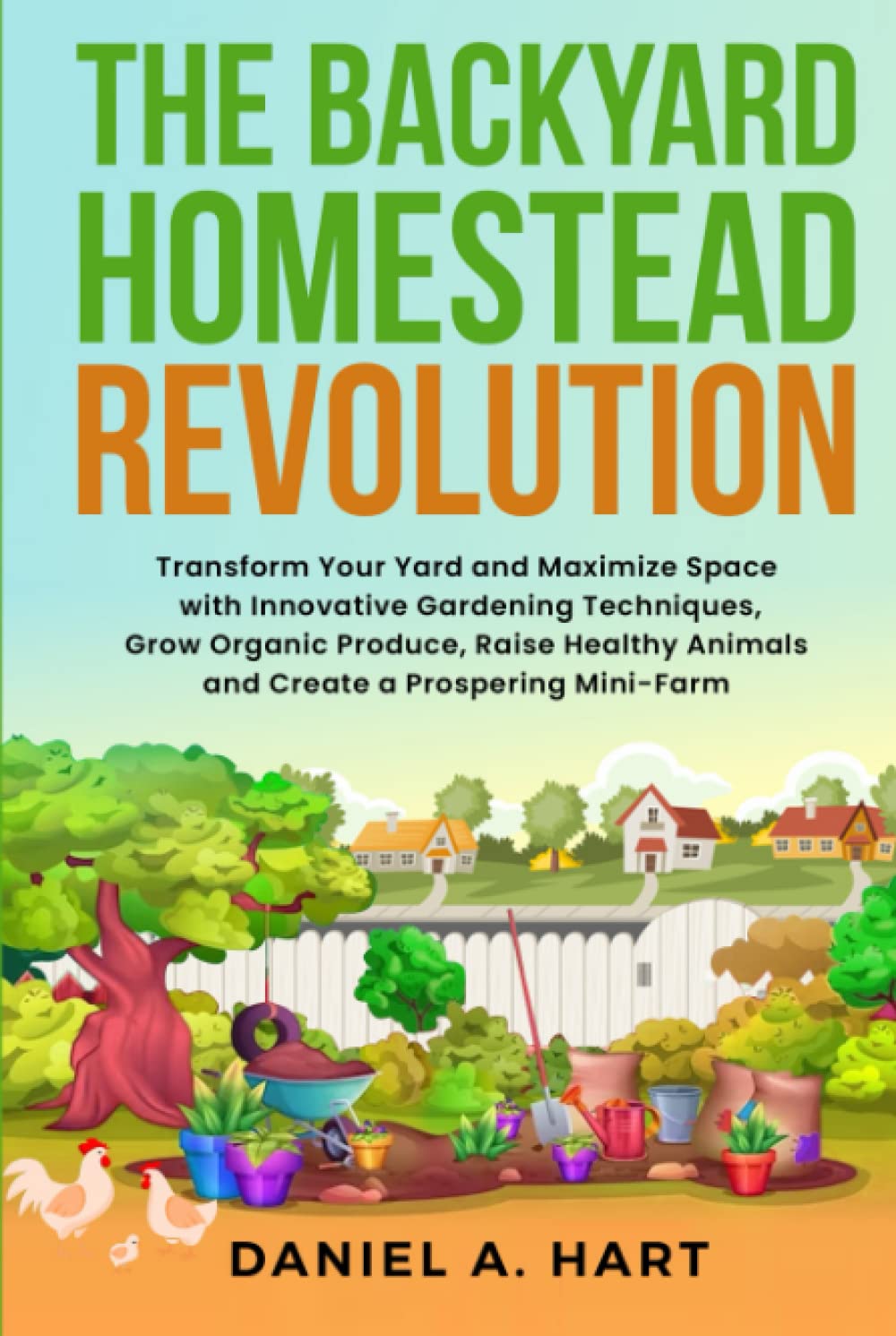 The Backyard Homestead Revolution: Transform Your Yard and Maximize ...
