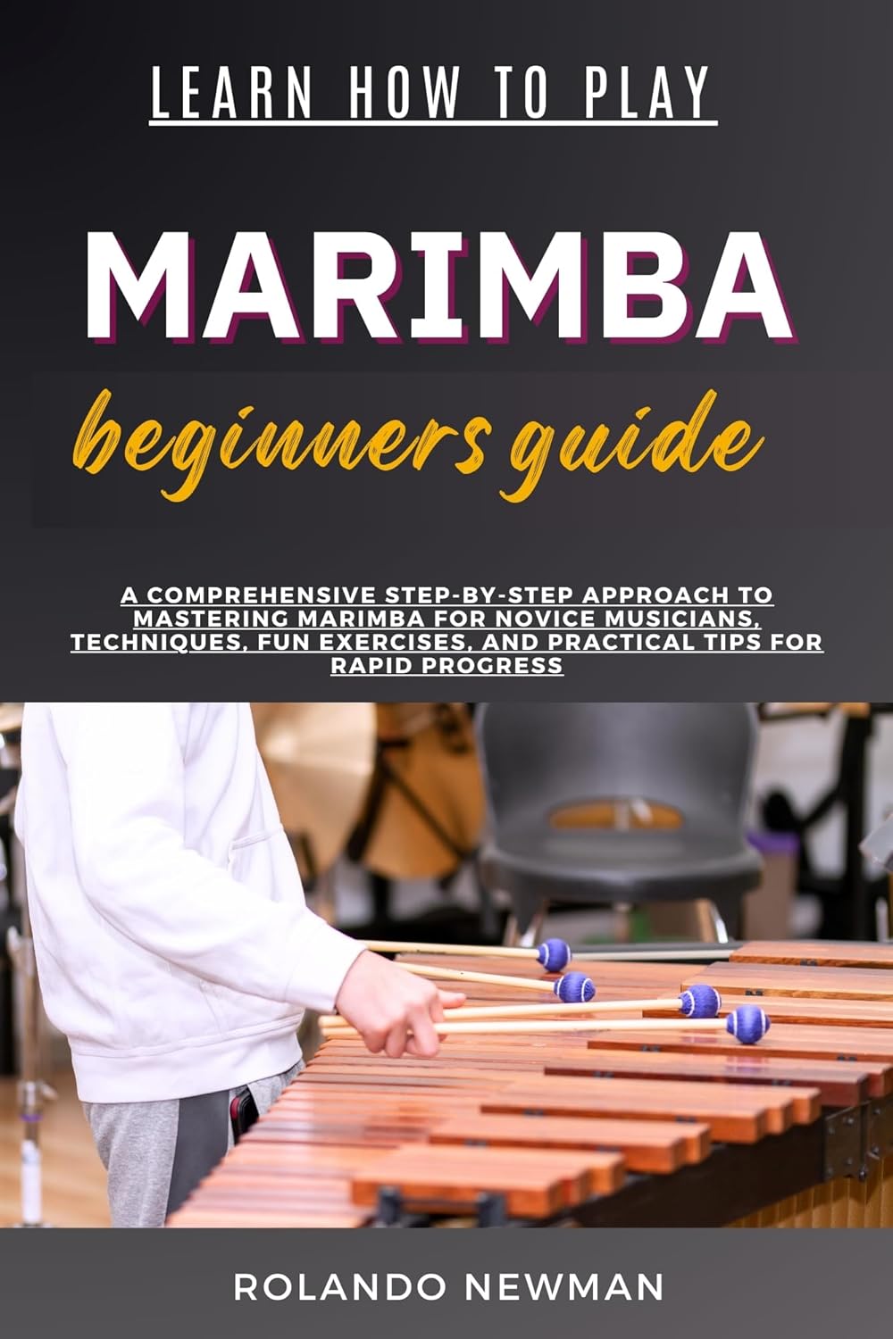 LEARN HOW TO PLAY MARIMBA BEGINNERS GUIDE: A Comprehensive Step-By-Step ...