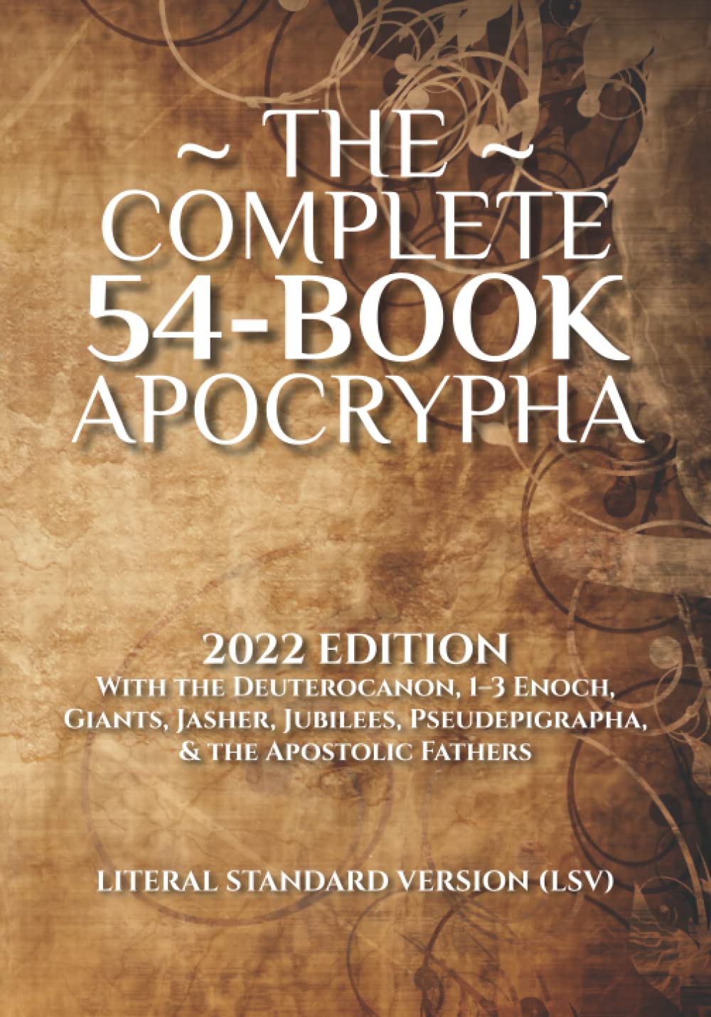 The Complete 54-Book Apocrypha: 2022 Edition With the Deuterocanon, 1-3 Enoch, Giants, Jasher ...