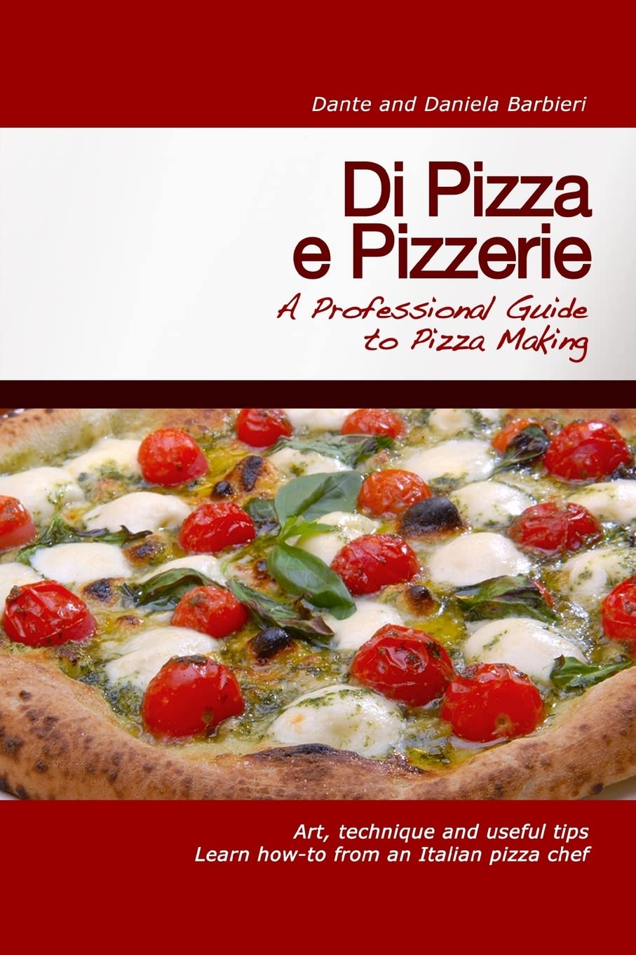 Di Pizza e Pizzerie: A Professional Guide to Pizza Making: Dante ...