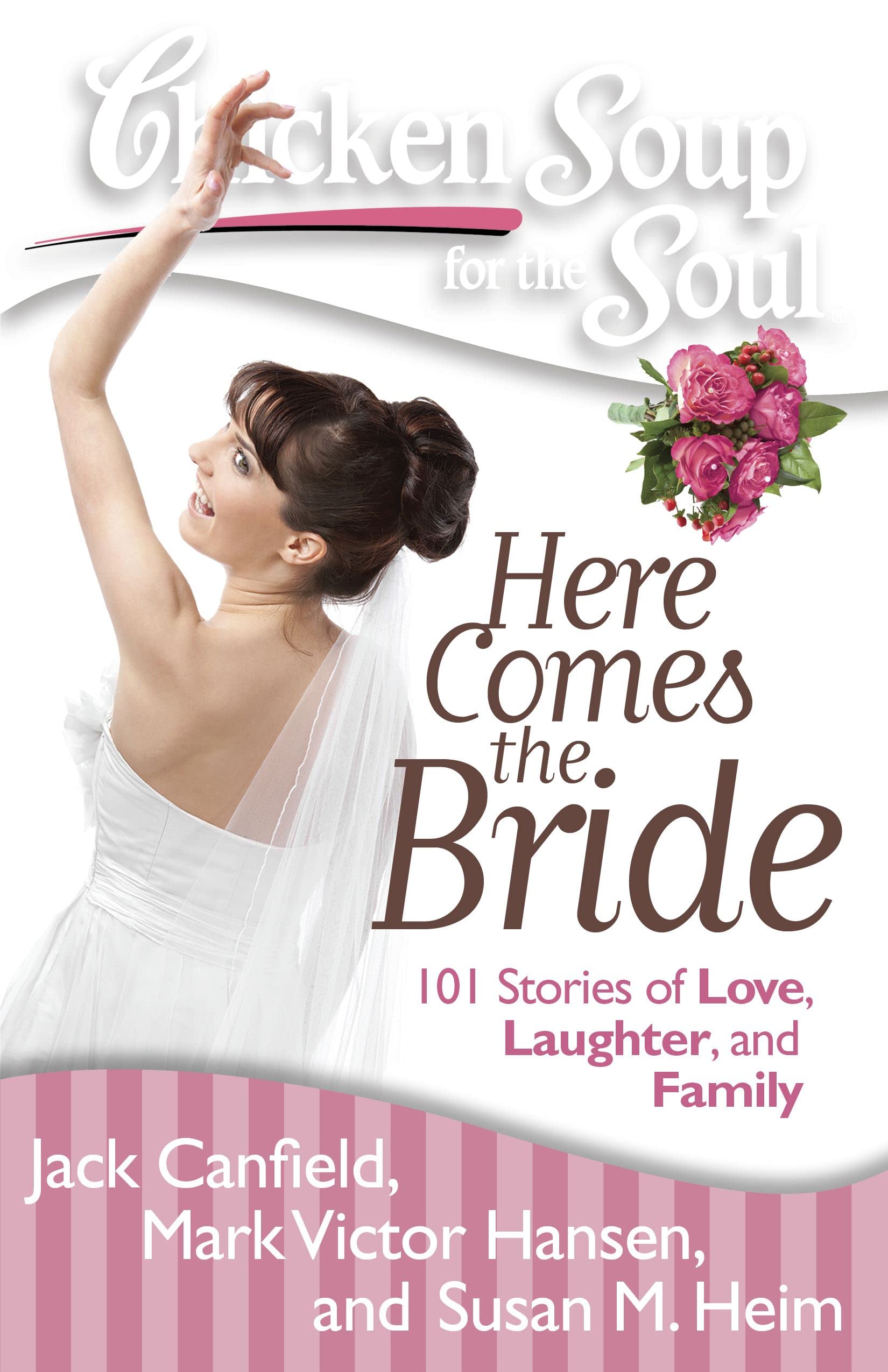 Chicken Soup for the Soul: Here Comes the Bride: 101 Stories of Love ...