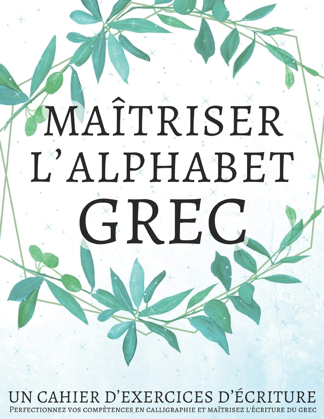 Buy Maîtriser l'Alphabet Grec, Un cahier d’exercices d'écriture ...