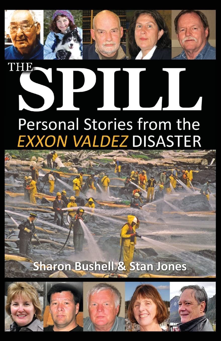 The Spill: Personal Stories from the Exxon Valdez Disaster: Stan Jones ...