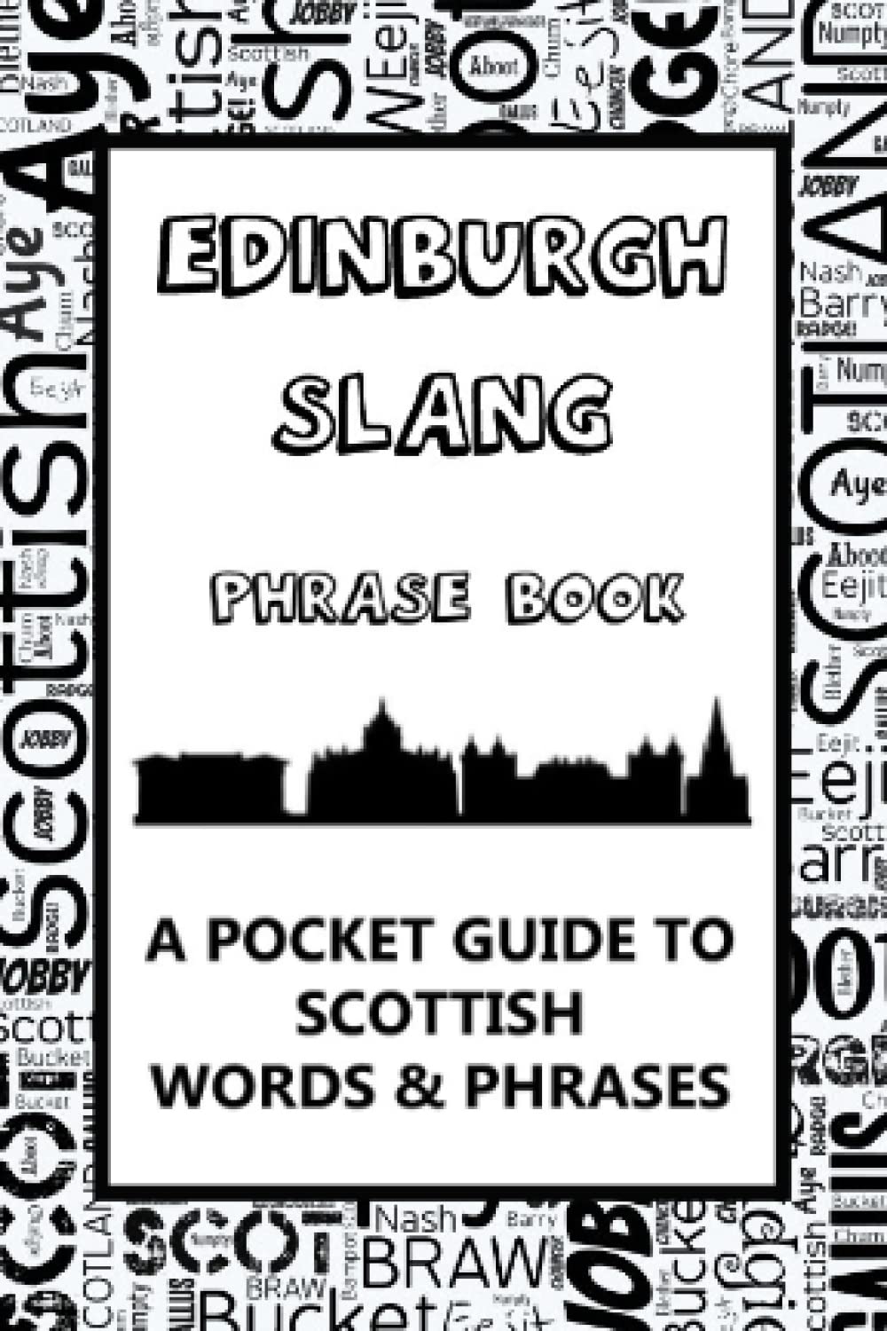 Edinburgh Slang Phrase Book. A Pocket Guide To Scottish Words & Phrases ...