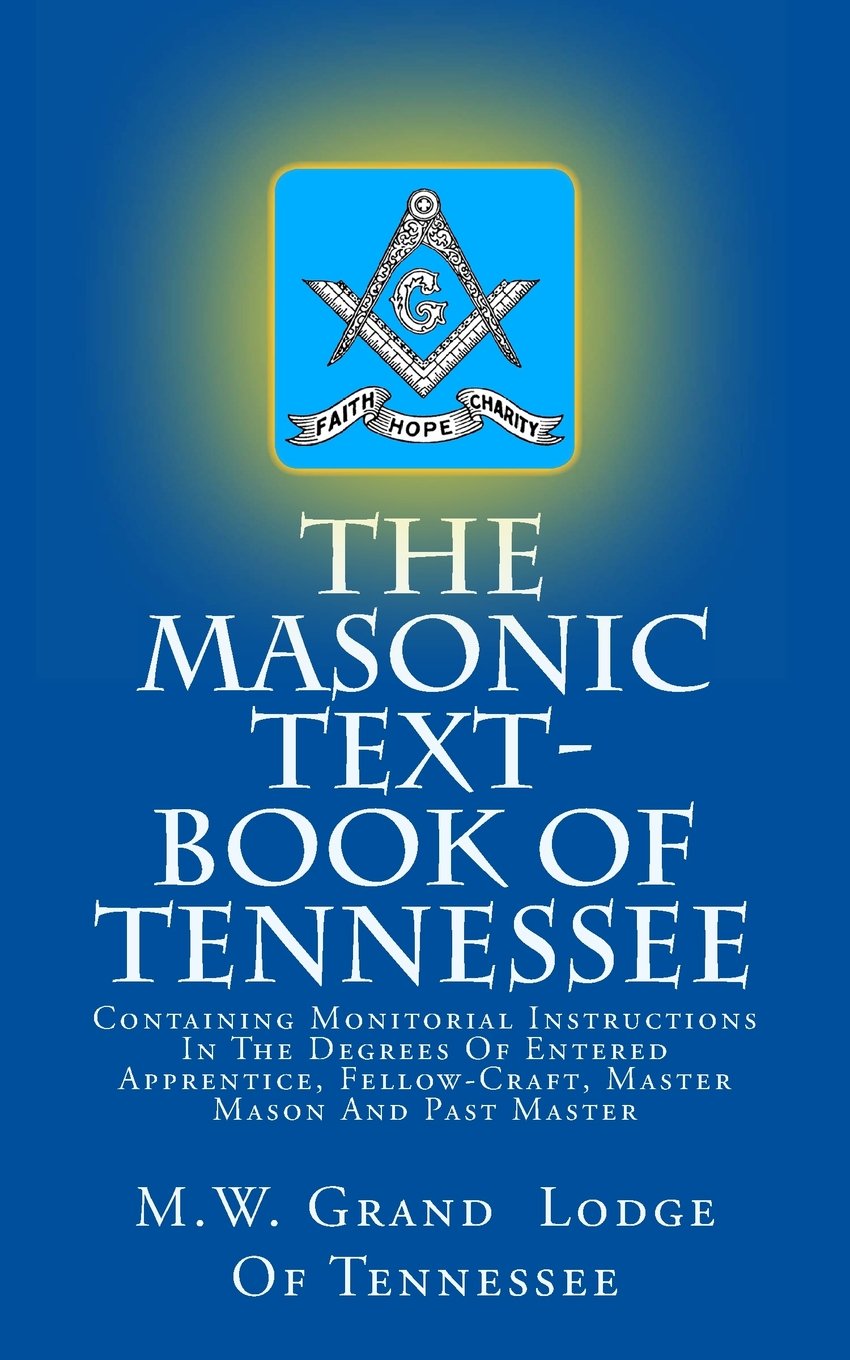 The Masonic Text-Book Of Tennessee: Containing Monitorial Instructions ...
