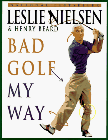 Bad Golf My Way: Nielson, Leslie, Beard, Henry: 9780385488839: Amazon.com: Books