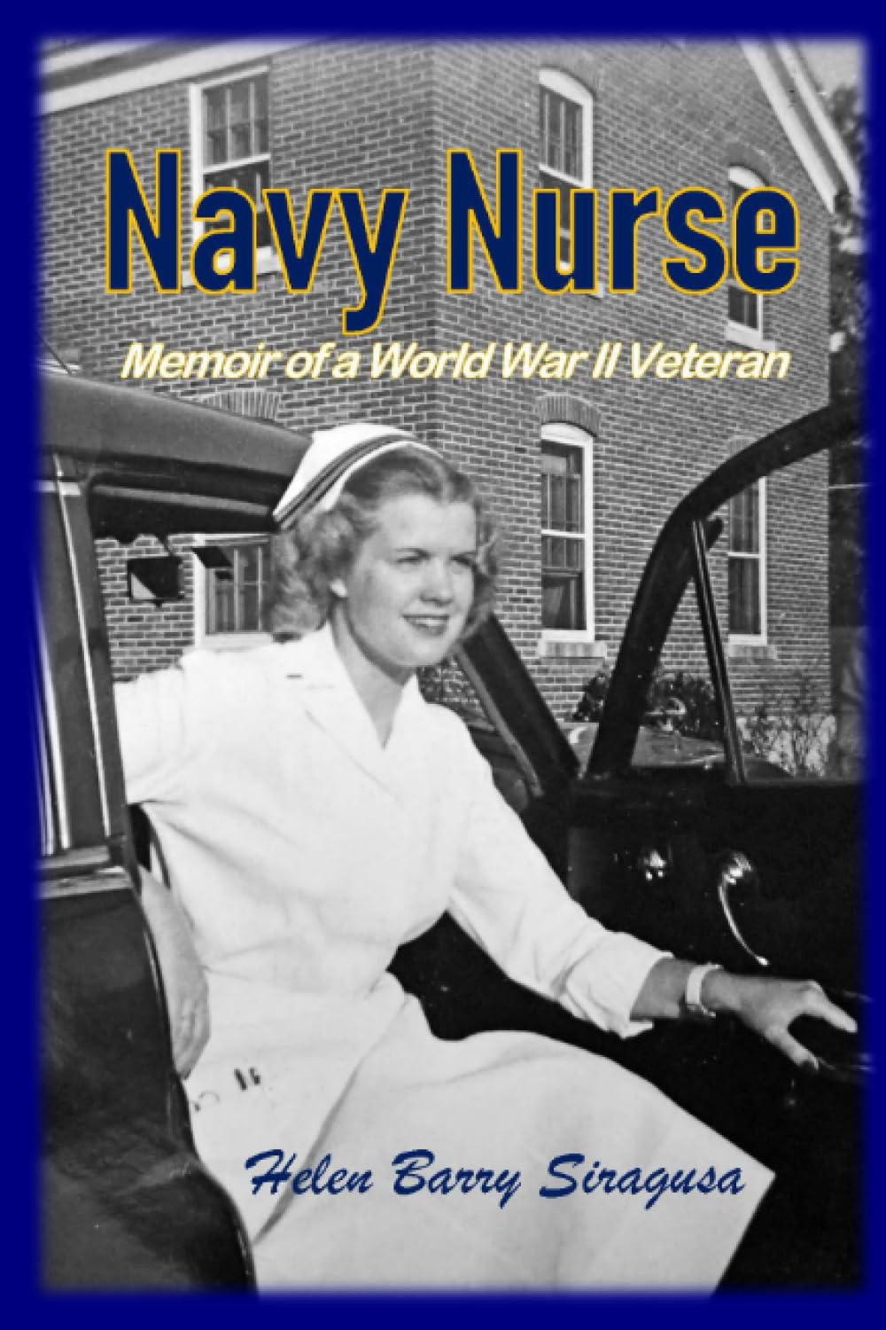 Navy Nurse: Memoir of a World War II Veteran: Siragusa, Helen Barry ...