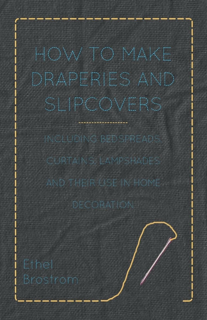 How to Make Draperies and Slipcovers - Including Bedspreads, Curtains ...