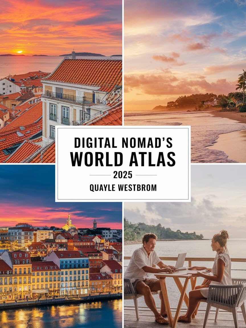 Digital Nomad’s World Atlas 2025: The Ultimate Guide to the Best Cities ...
