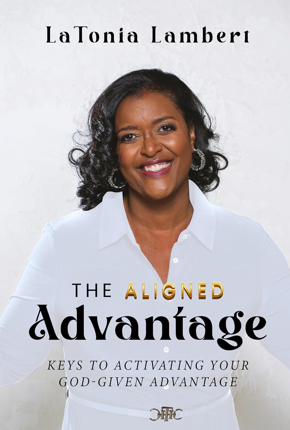 The Aligned Advantage: Keys to Activating Your God-Given Advantage ...