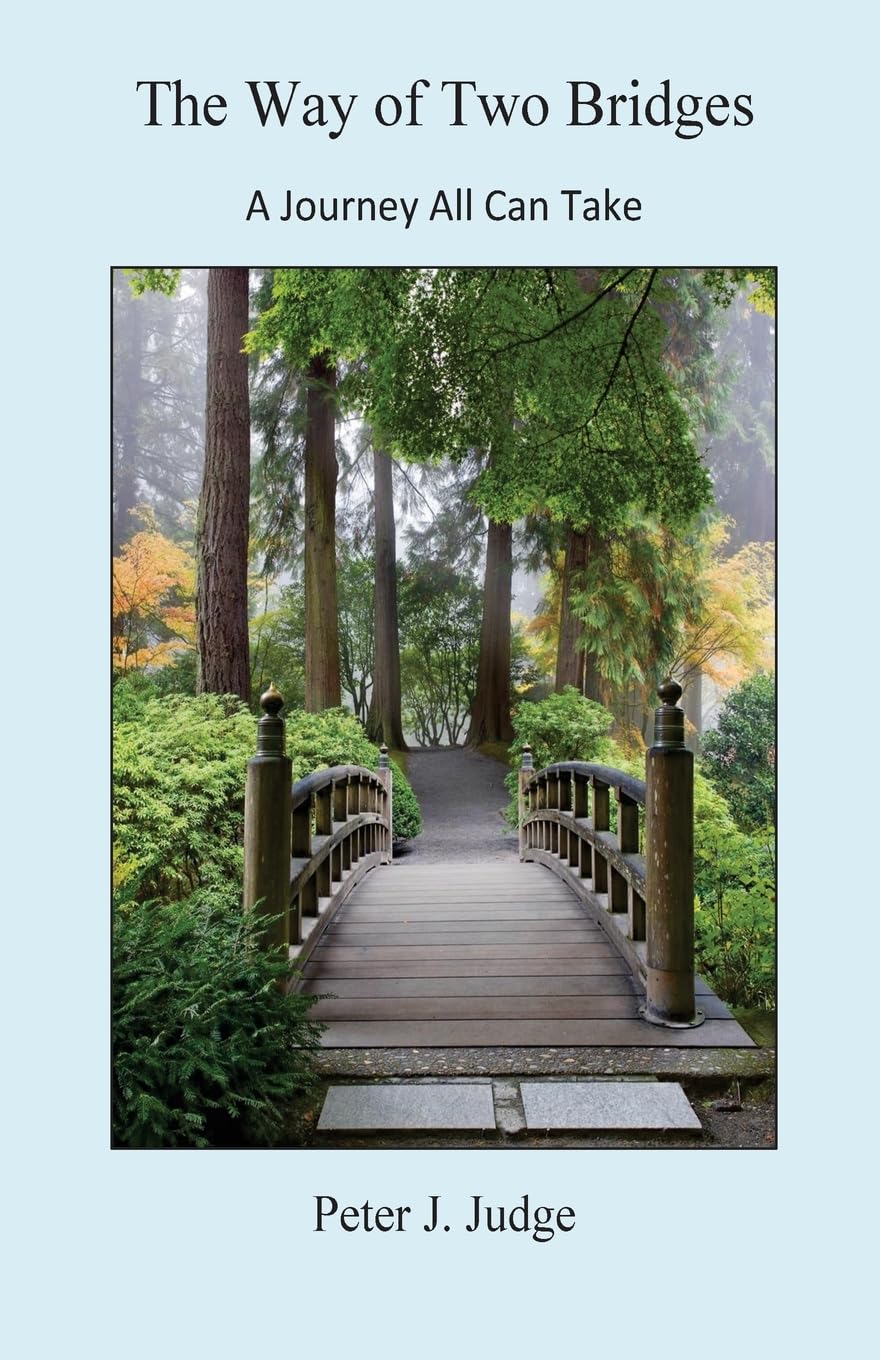 The Way of Two Bridges: A Journey All Can Take: Judge, Peter J ...