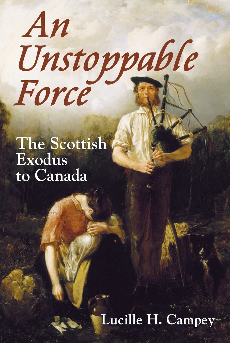 An Unstoppable Force: The Scottish Exodus to Canada: Campey, Lucille H ...
