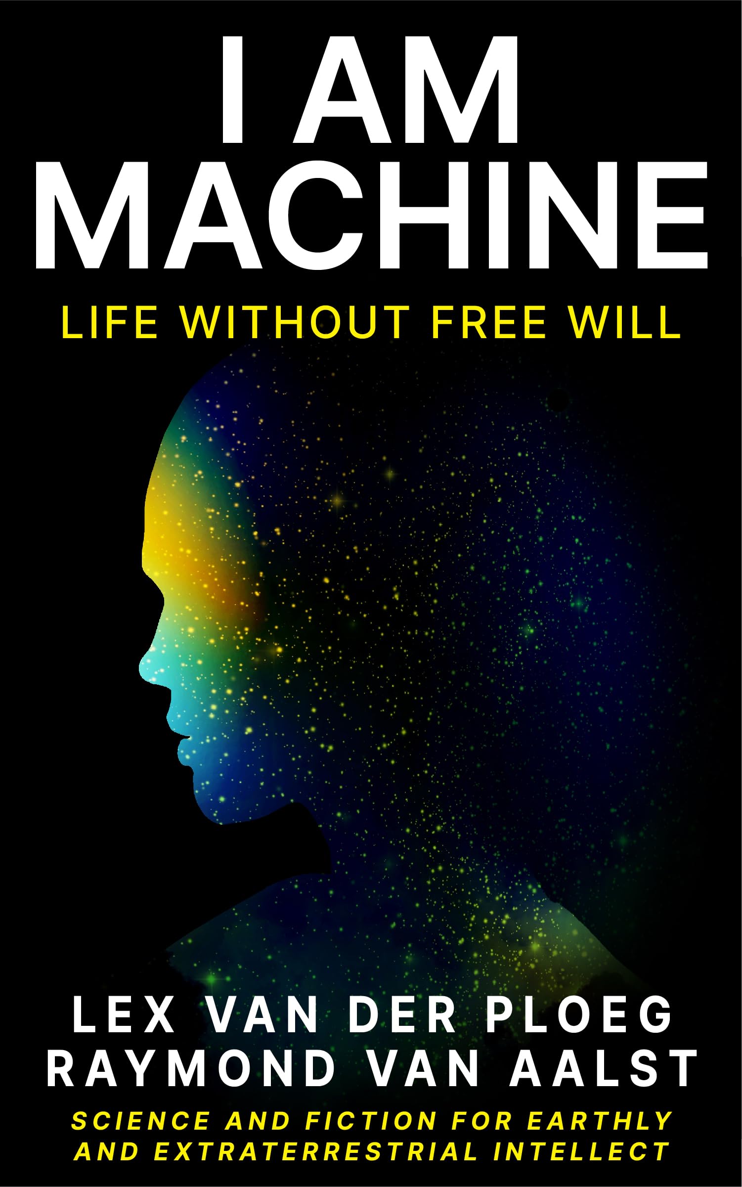 I Am Machine: Life Without Free Will: Van Der Ploeg, Lex, Van Aalst ...