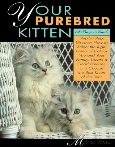 Your Purebred Kitten: A Buyers Guide: Welton, Michele, Lowell, Michele ...