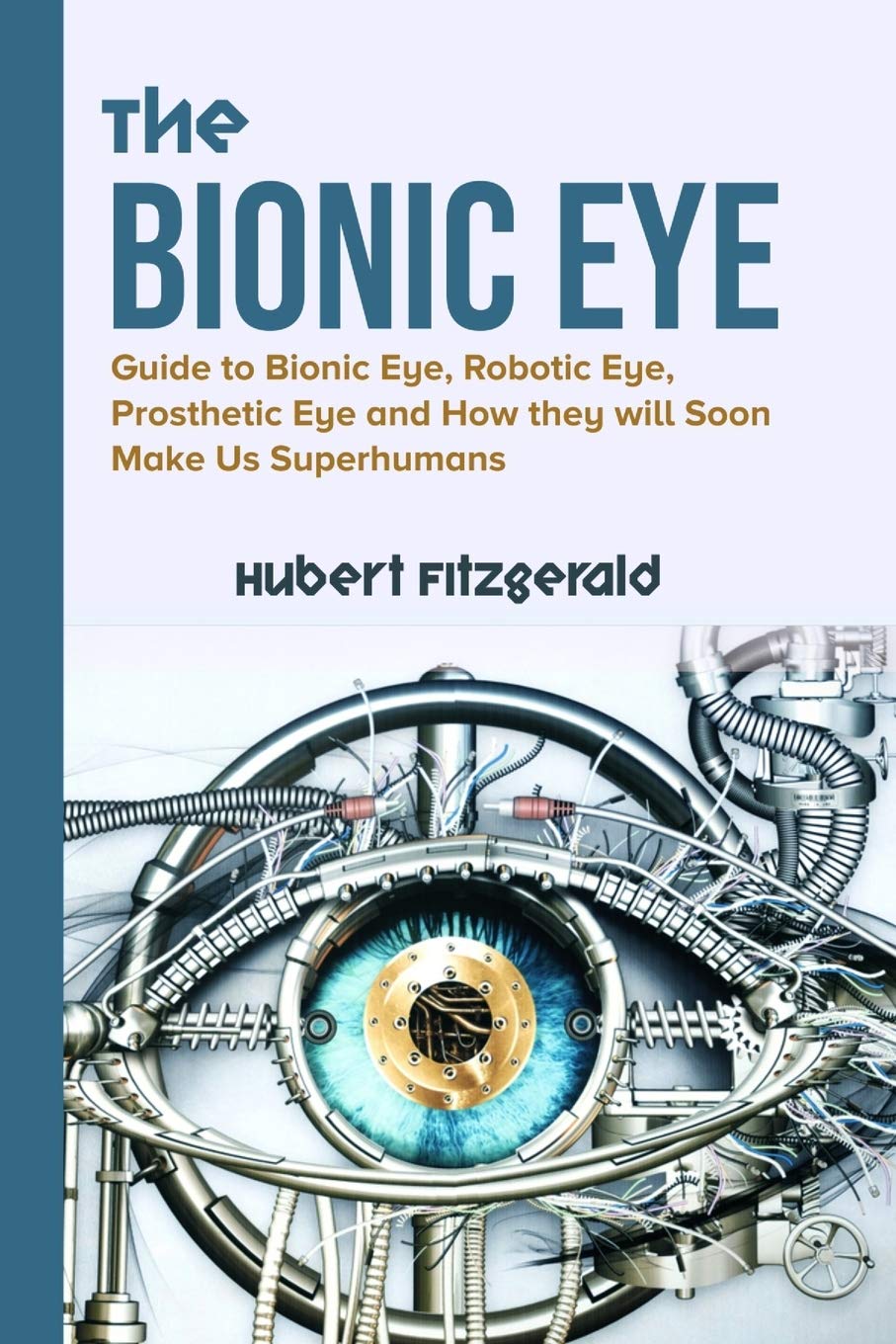 Buy The Bionic Eye: Guide to Bionic Eye, Robotic Eye, Prosthetic Eye ...