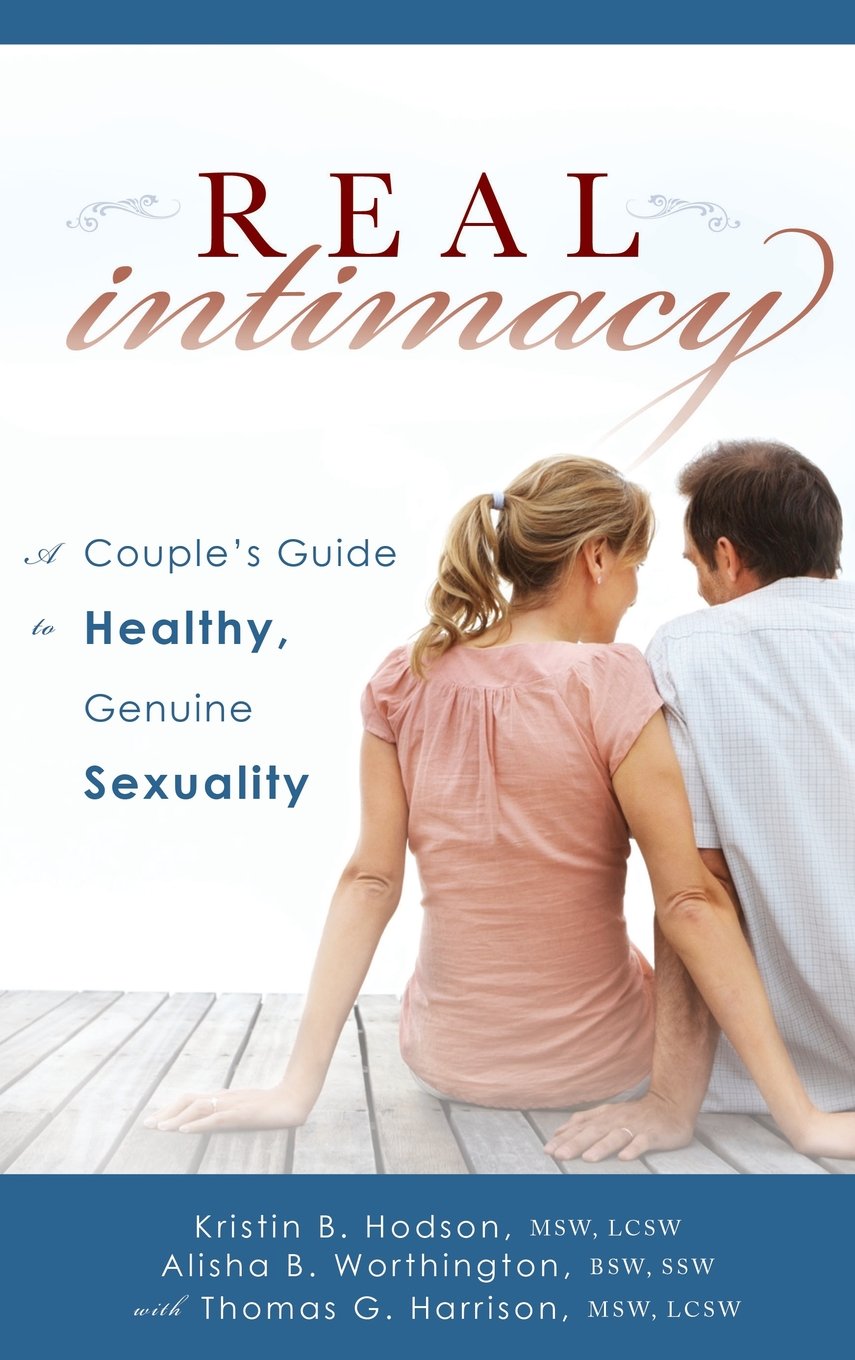 Real Intimacy: A Couples' Guide to Healthy, Genuine Sexuality: Thomas G ...