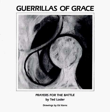 Guerrillas of Grace: Prayers for the Battle: Ted Loder: 9780931055041 ...
