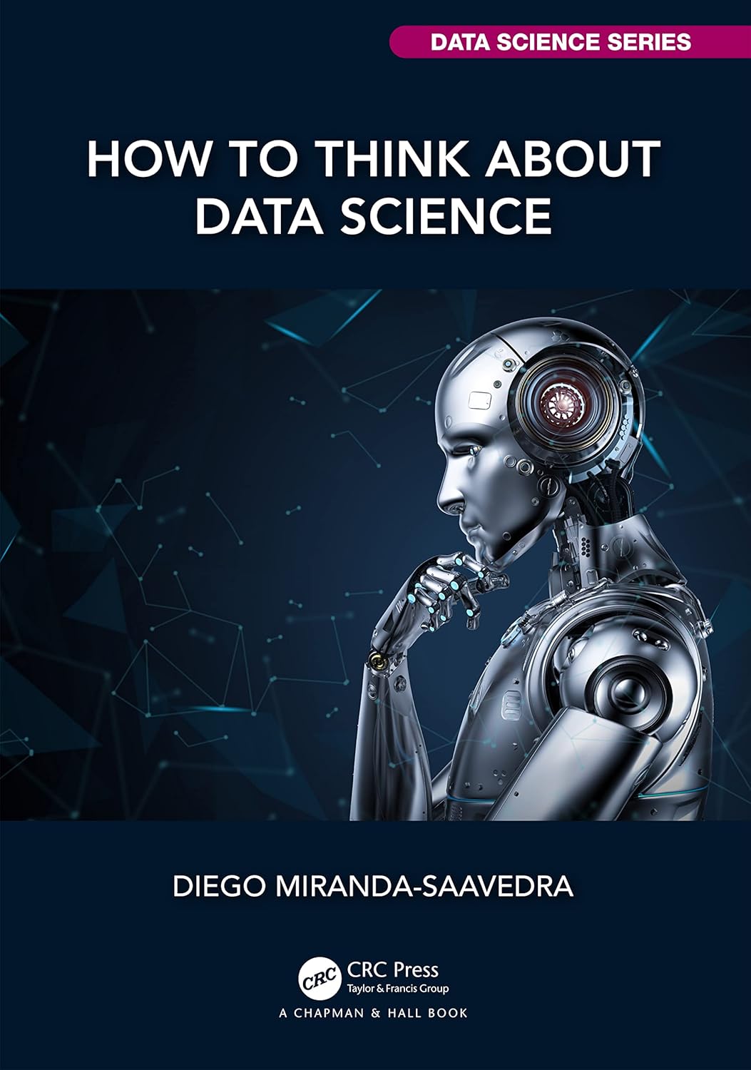 How to Think about Data Science (Chapman & Hall/CRC Data Science Series ...