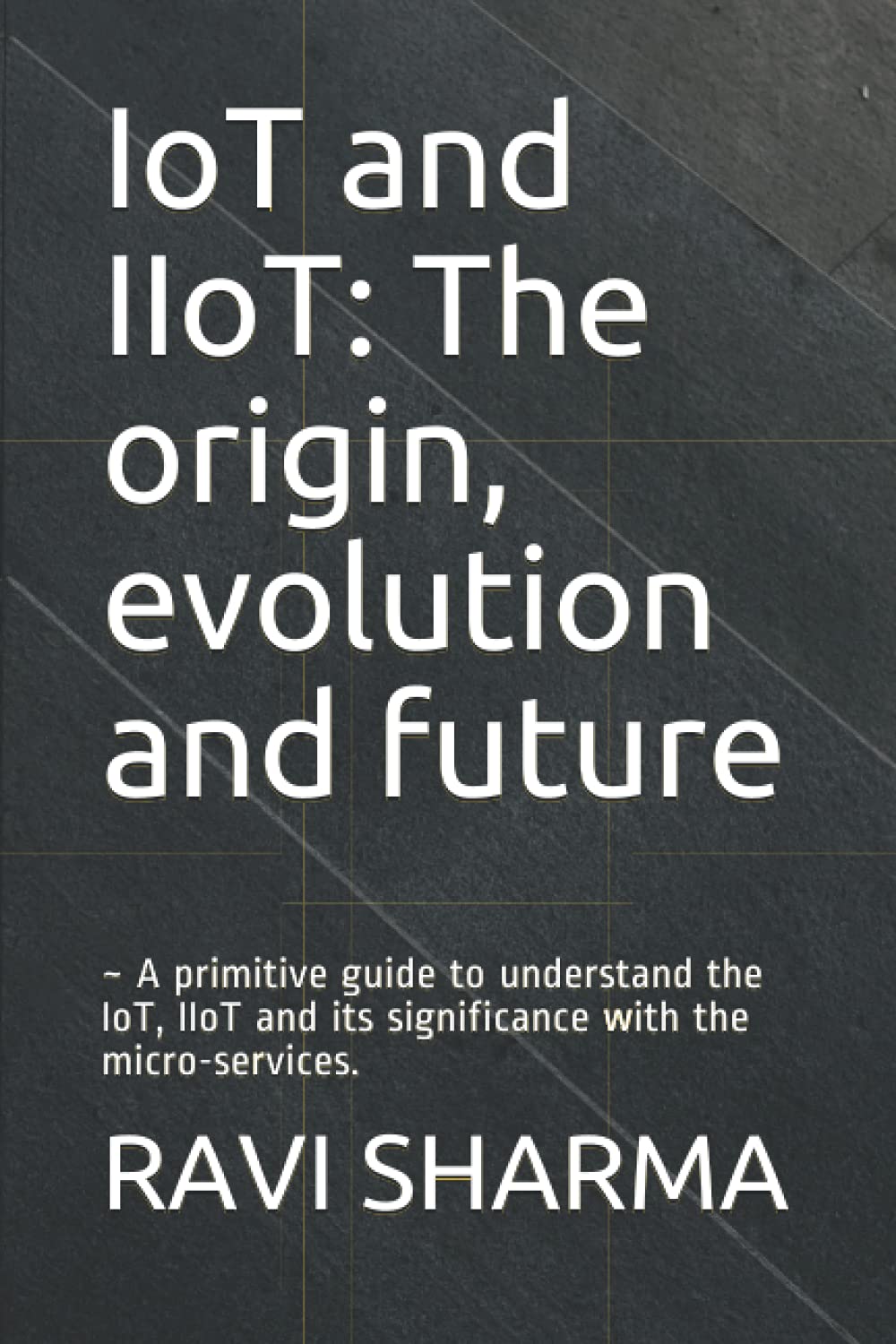 IoT and IIoT: The origin, evolution and future: ~ A primitive guide to ...