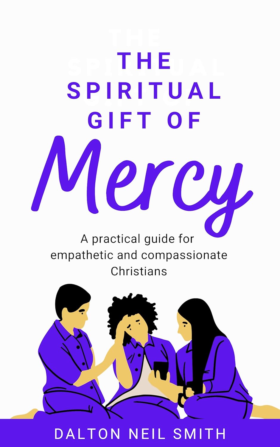 The Spiritual Gift of Mercy: A practical guide for empathetic and ...