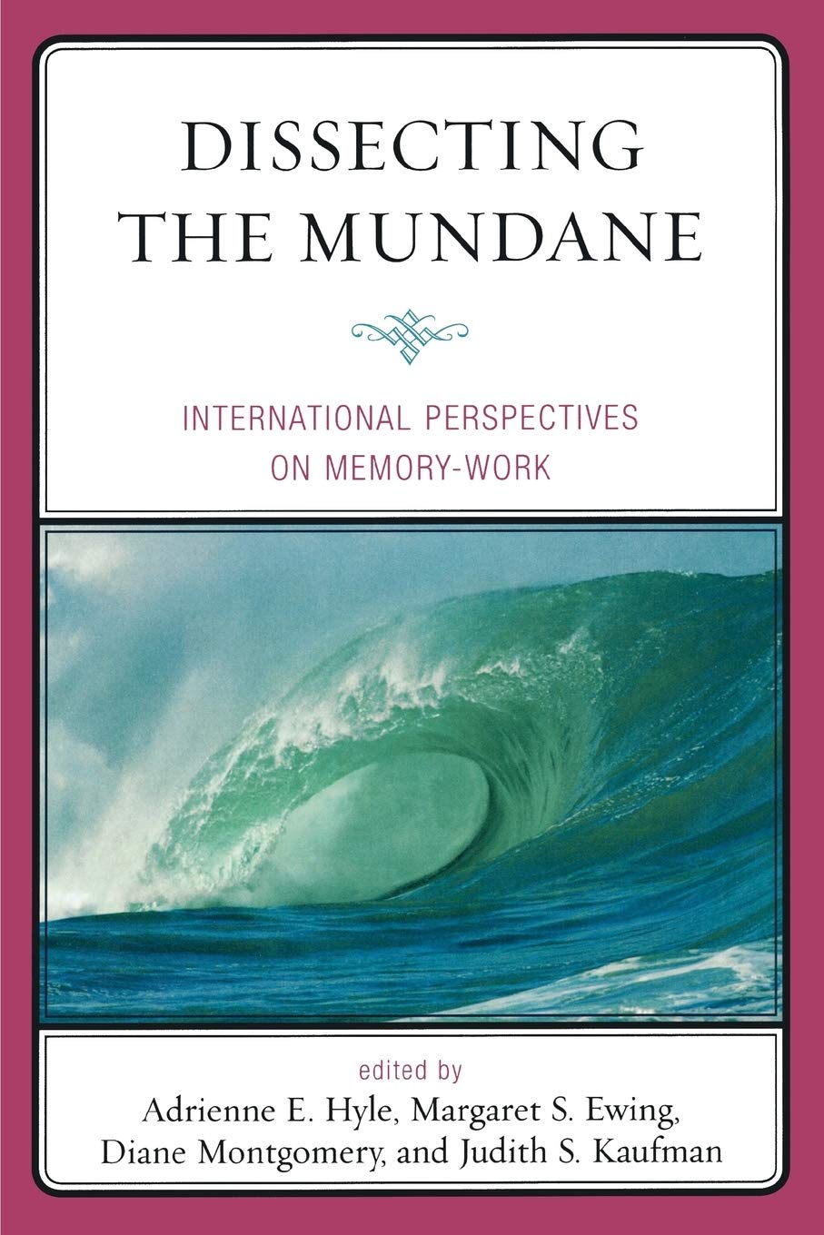 Dissecting the Mundane: International Perspectives on Memory-Work: Hyle ...
