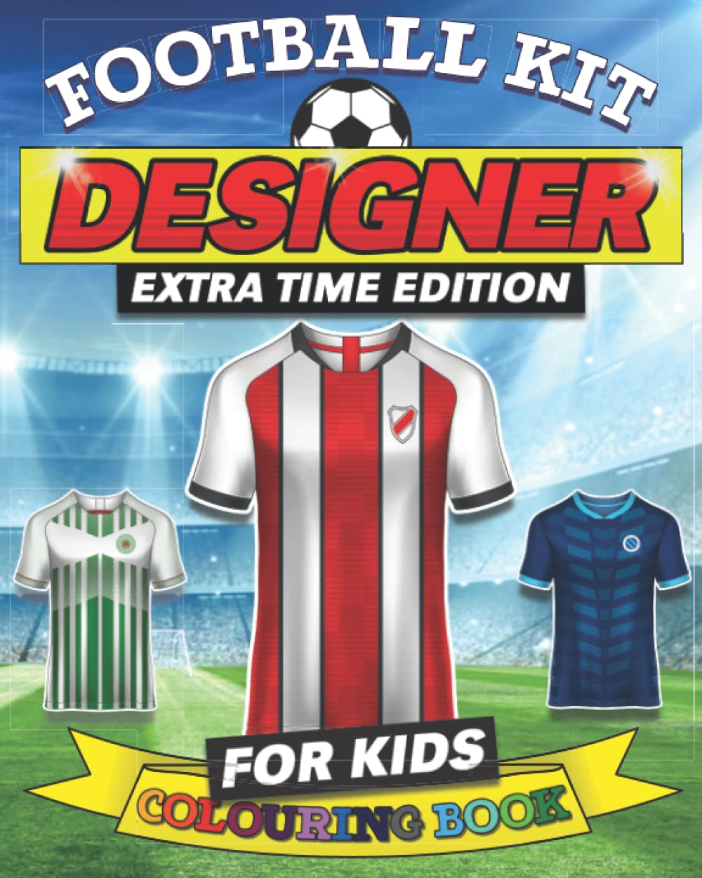 Football Kit Designer Colouring Book for Kids: Design and Colour Your ...
