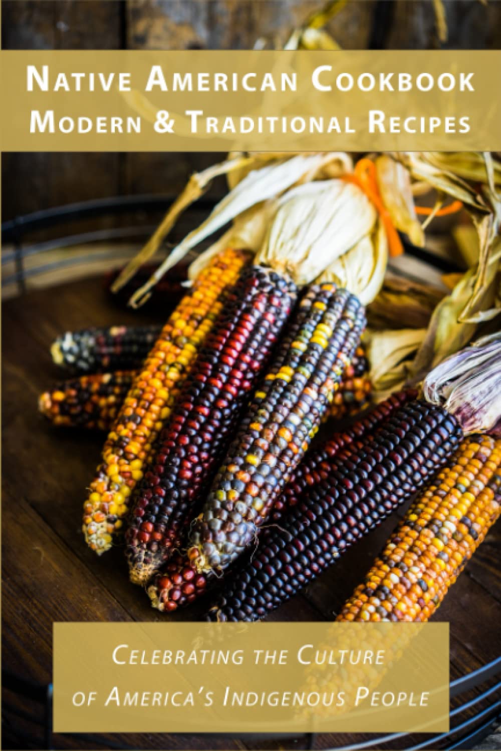 Native American Cookbook, Modern & Traditional Recipes: Celebrating the ...