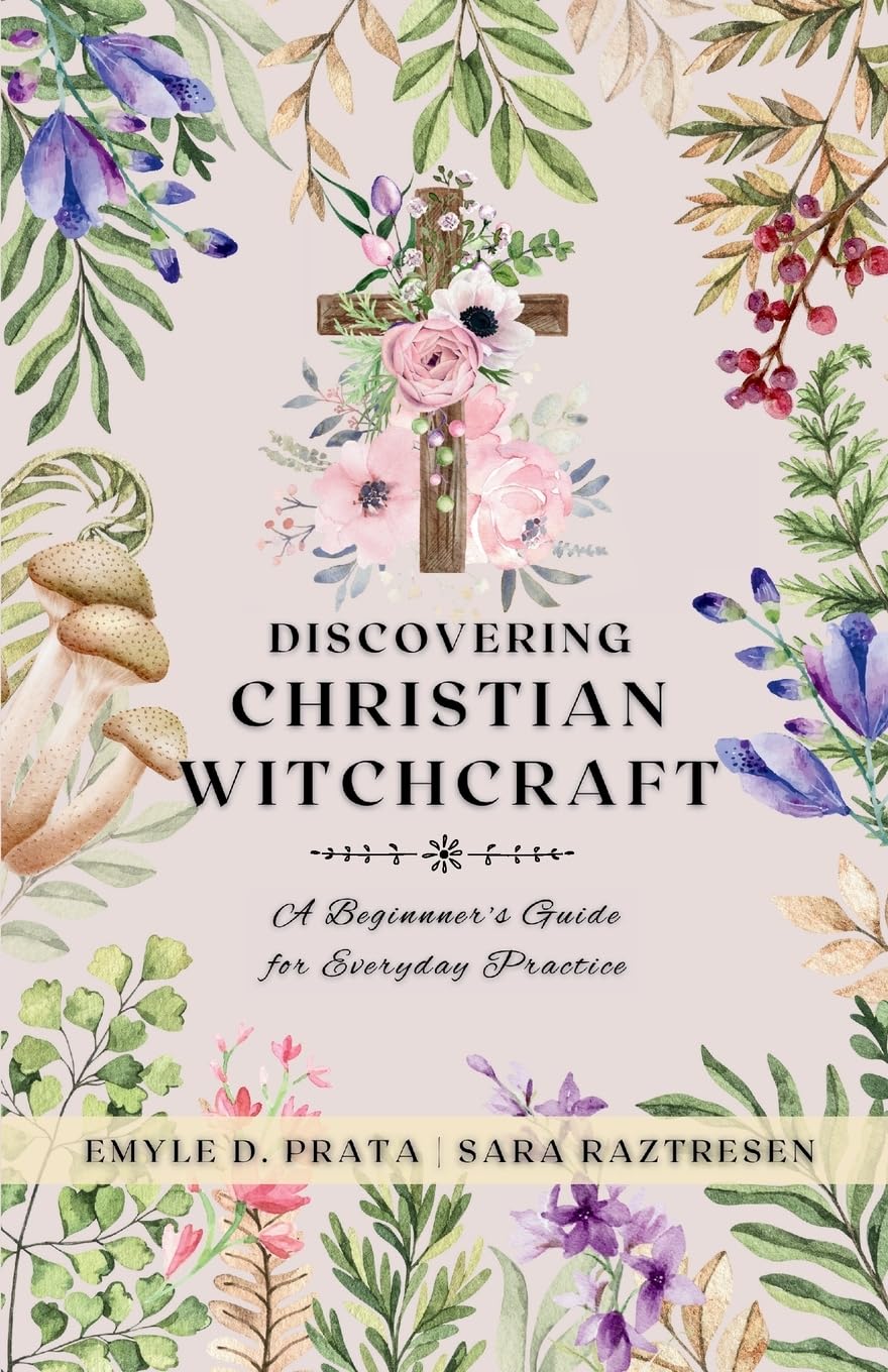 Discovering Christian Witchcraft: A Beginner's Guide for Everyday Practice: Raztresen, Sara ...