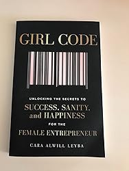 Girl Code: Unlocking the Secrets to Success, Sanity, and Happiness for ...
